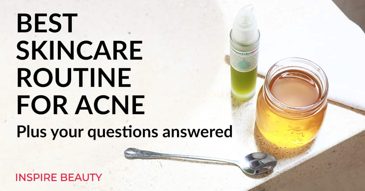 Best Skincare Routine For Acne Breakouts - Inspire Beauty